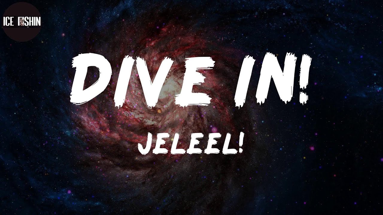 JELEEL!, "DIVE IN!" (Lyrics) - YouTube