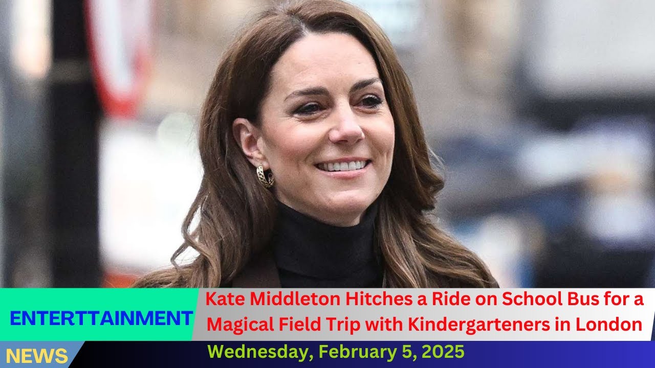 Kate Middleton Hitches a Ride on School Bus for a Magical Field Trip ...