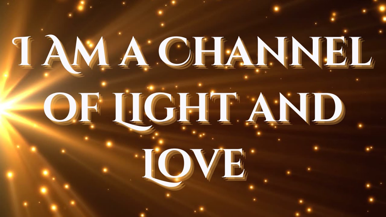 I Am a Channel of Light and Love Inspirational Song - YouTube