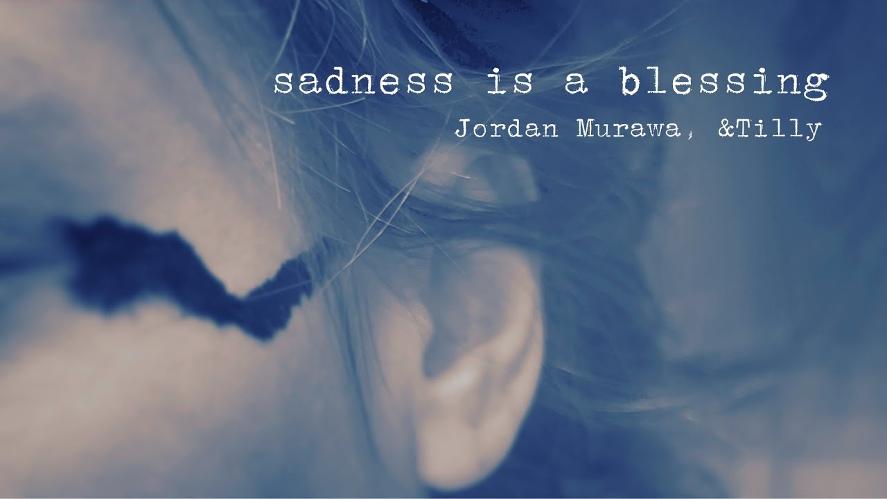 &Tilly x Jordan Murawa - Sadness Is a Blessing [Official Music Video ...