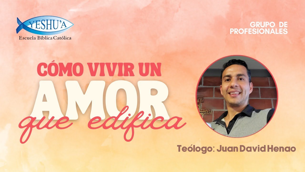 Cómo vivir un amor que edifica- Grupo de profesionales- Teólogo Juan David Henao - YouTube