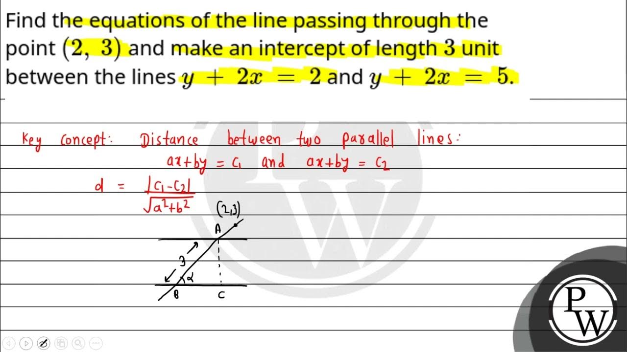 Find the equations of the line passing through the point(2,3) and make an intercept of length3 u ...