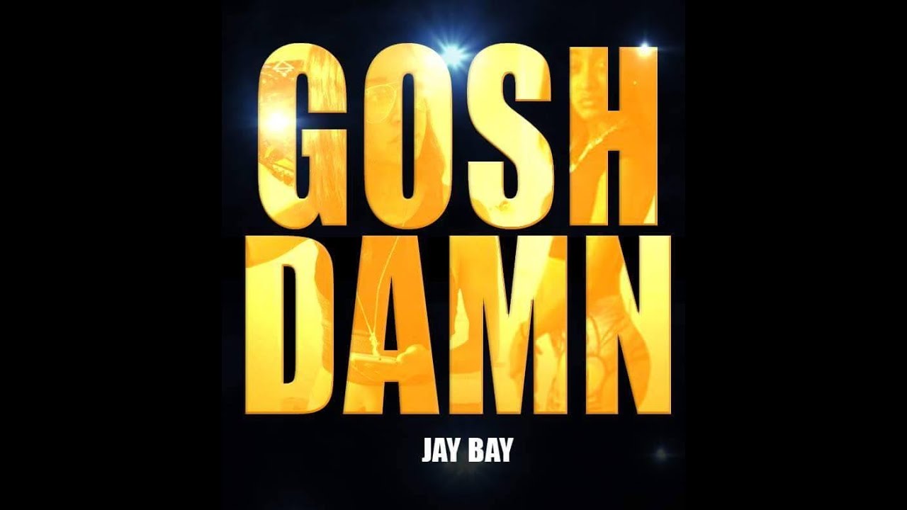 Jay Bay x GOSH DAMN [ NEW 2016 ] - YouTube