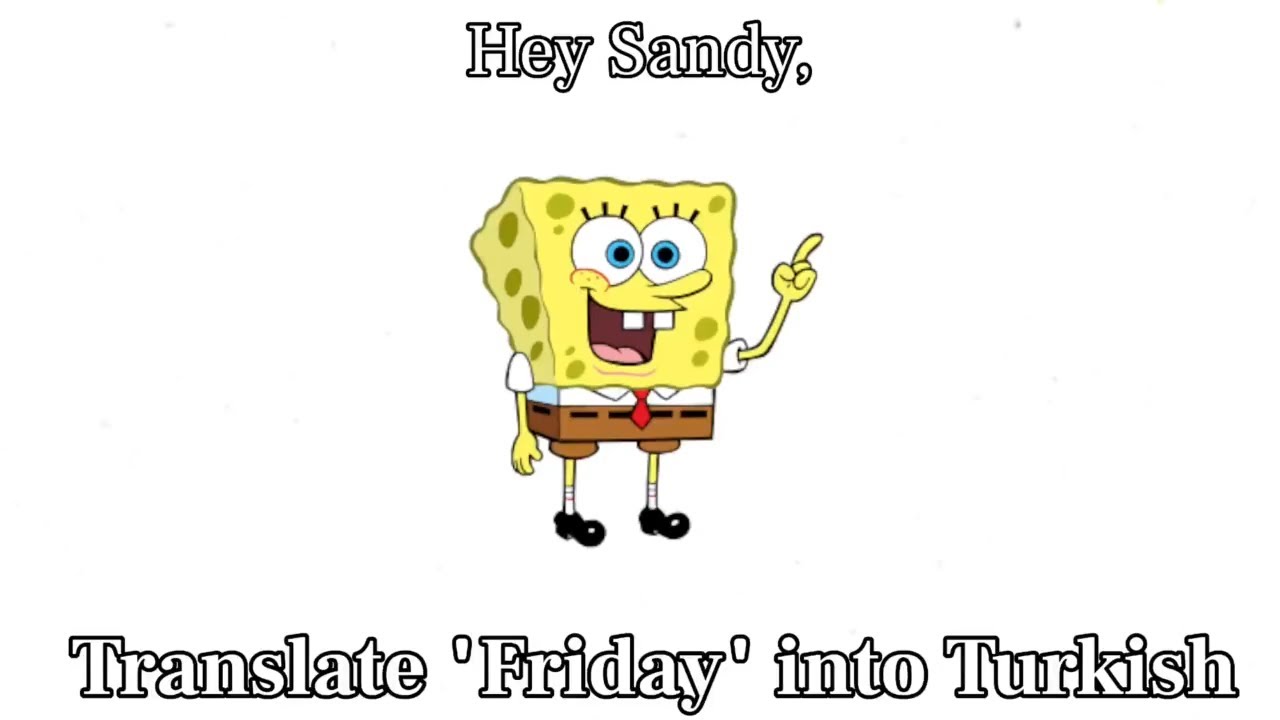 Hey Sandy, Translate Friday Into Turkish - YouTube