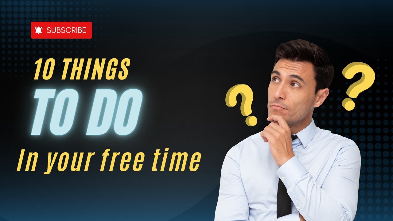 "10 Amazing Things to Do in Your Free Time | Explore, Create, and Relax ...