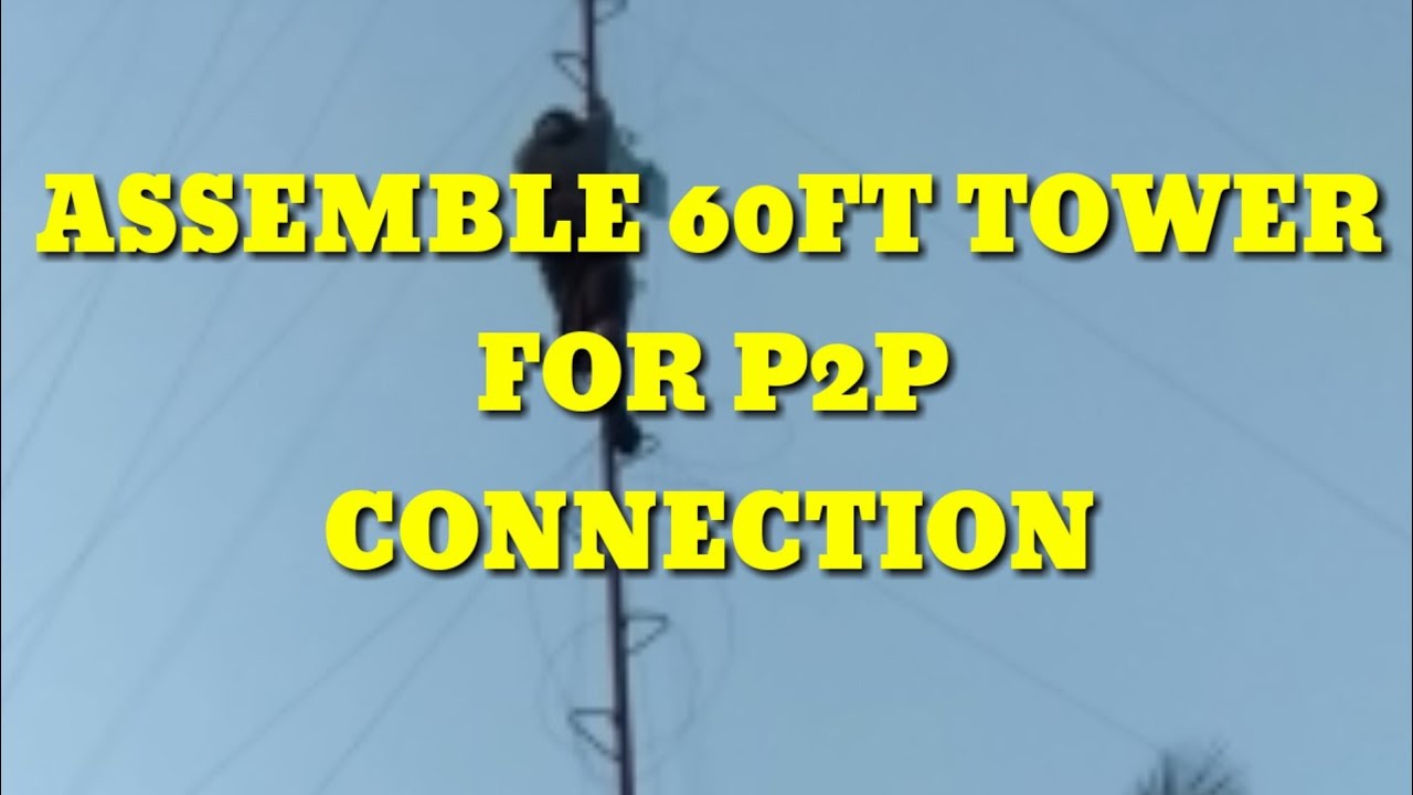 ASSEMBLE 60FT TOWER FOR P2P CONNECTION | POINT TO POINT - YouTube