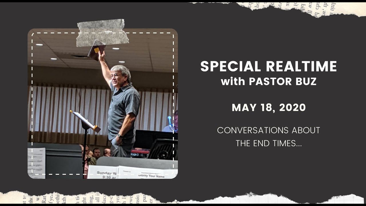 RealTime Conversations About the End Times | Pastor Buz: May 18, 2020 ...