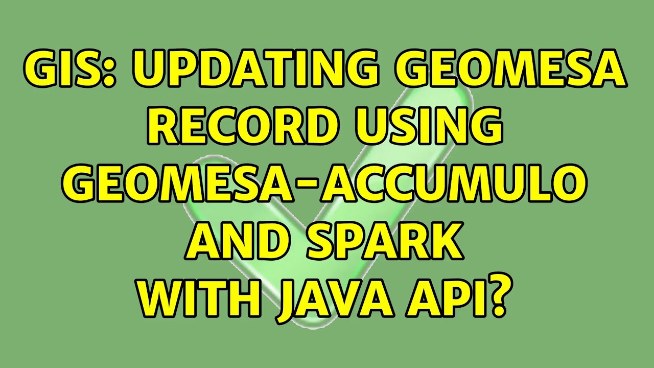 GIS: Updating geomesa record using Geomesa-Accumulo and Spark with Java ...