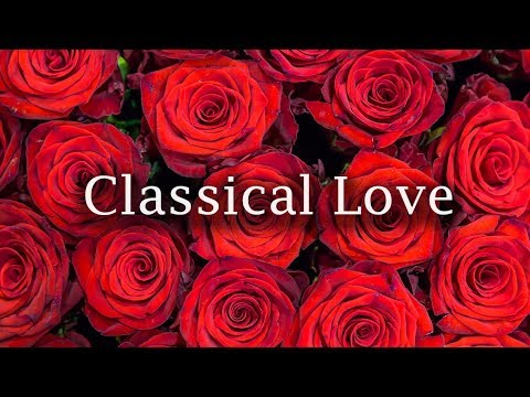 Classical Love - Romantic Classical Music - YouTube