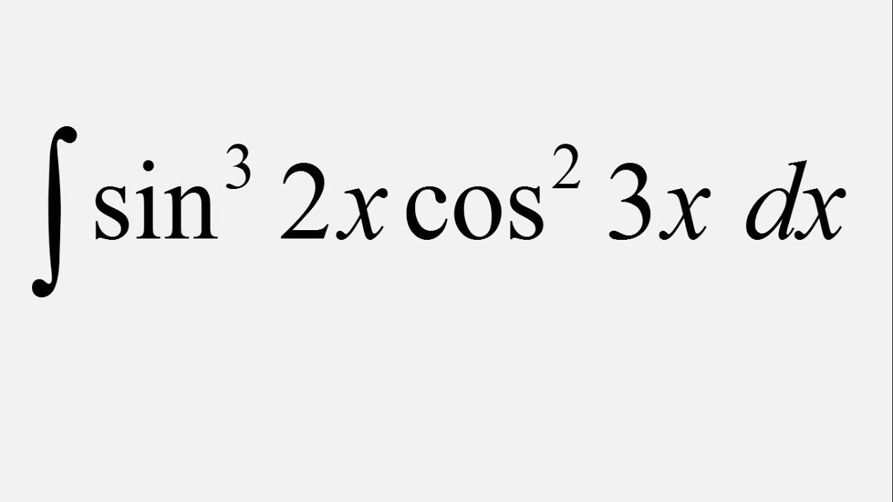 Integral Of Sin 3 2x Cos 2 3x Dx YouTube