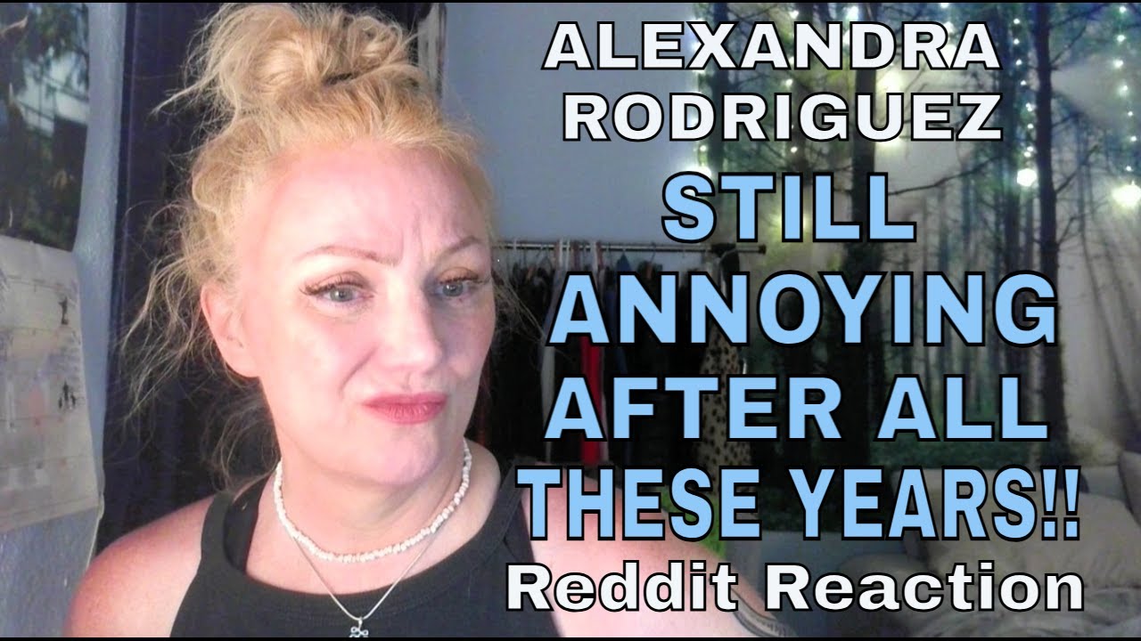 ALEXANDRA RODRIGUEZ: Still Annoying After All These Years!! - YouTube