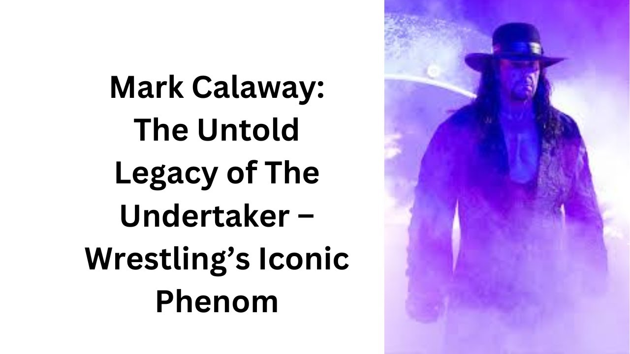 Mark Calaway: The Untold Legacy of The Undertaker – Wrestling’s Iconic ...