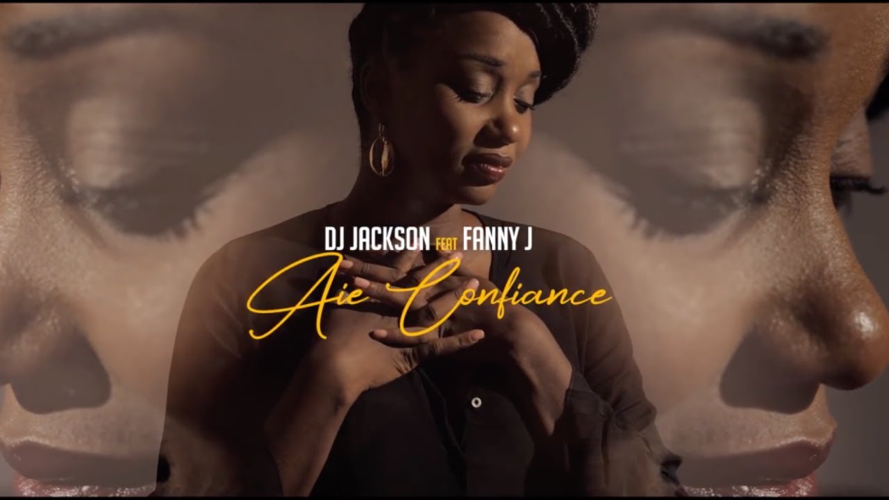 Dj Jackson feat Fanny J - Aie confiance - YouTube