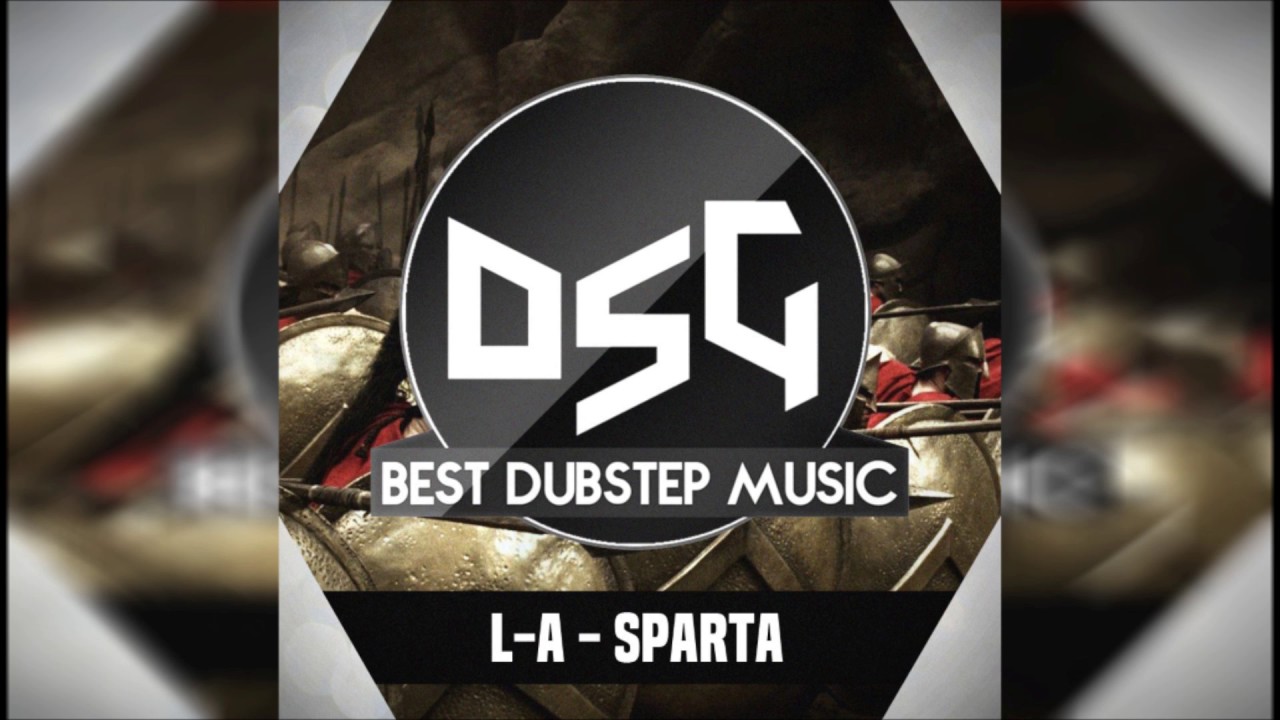 (Dubstep) L-A - Sparta (DUBSTEP GUTTER RELEASE)
