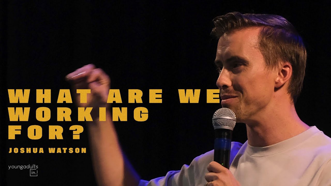07 February 2025 | Young Adults | What are we working for? | Joshua ...