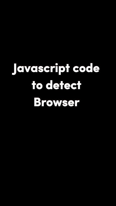 Browser Detection from Javascript #js #shorts #new - YouTube