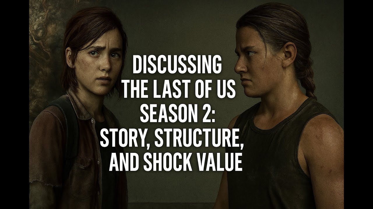 Discussing The Last of Us Season 2: Story, Structure, and Shock Value ...