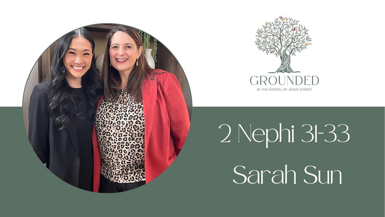 Episode 6, 2 Nephi 31-33, March 18-24, Sarah Sun and Barbara Morgan ...