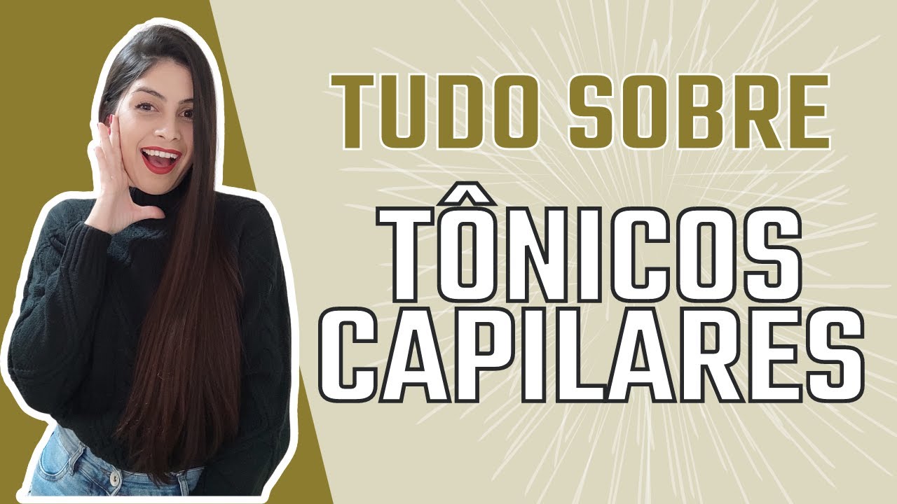 TUDO SOBRE TÔNICOS CAPILARES (o que é, pra que serve, quais os tipos e ...