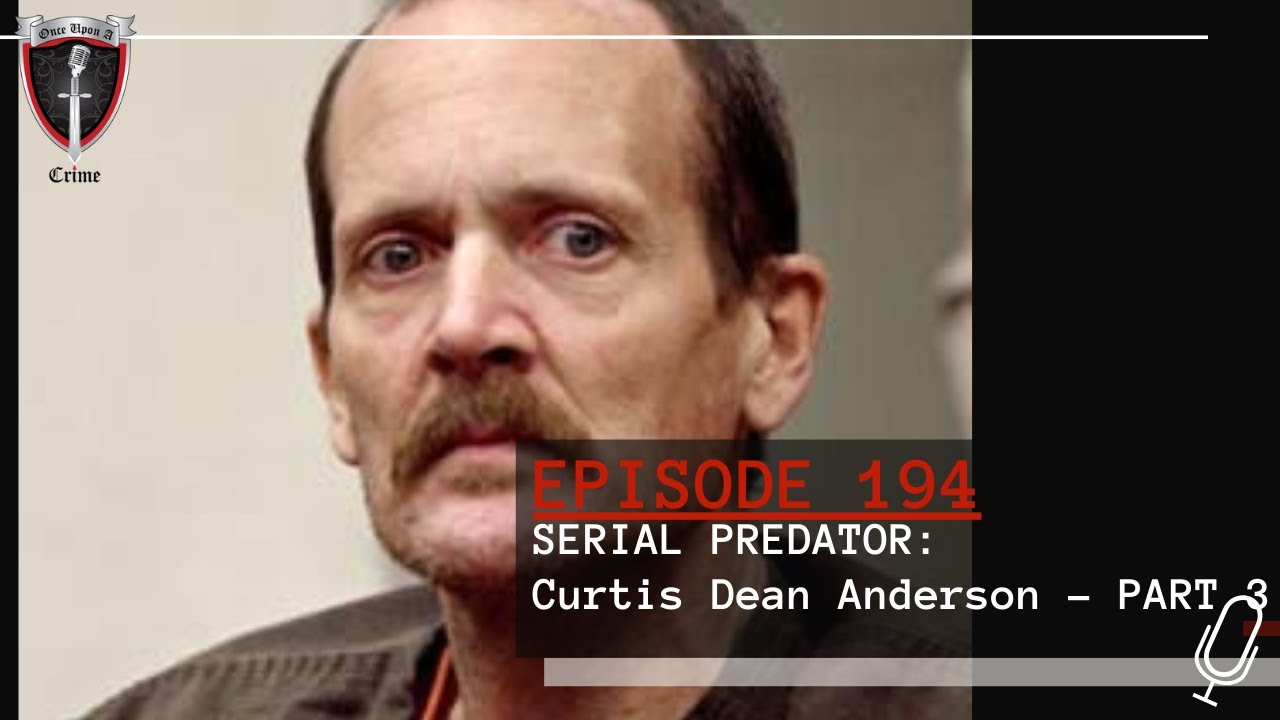 Episode 194: Serial Predator: Curtis Dean Anderson - Part 3 - YouTube