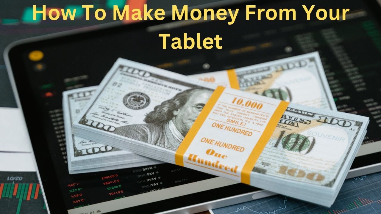 How To Make Money From Your Tablet #MakeMoneyFromYourTablet - YouTube