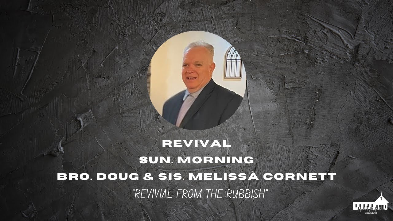 Revival | Sun. Morning | Bro. Doug Cornett | “Revival From The Rubbish ...
