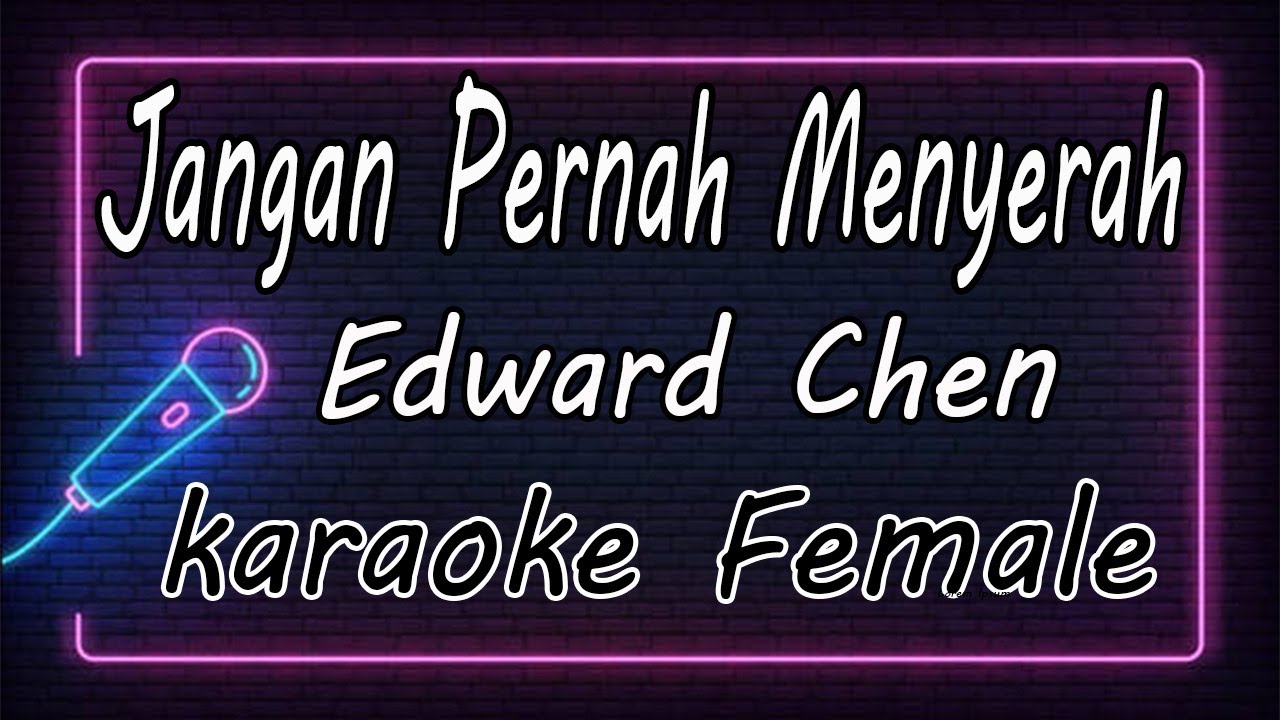 Jangan Pernah Menyerah - Edward Chen - Female ( KARAOKE HQ Audio ) - YouTube