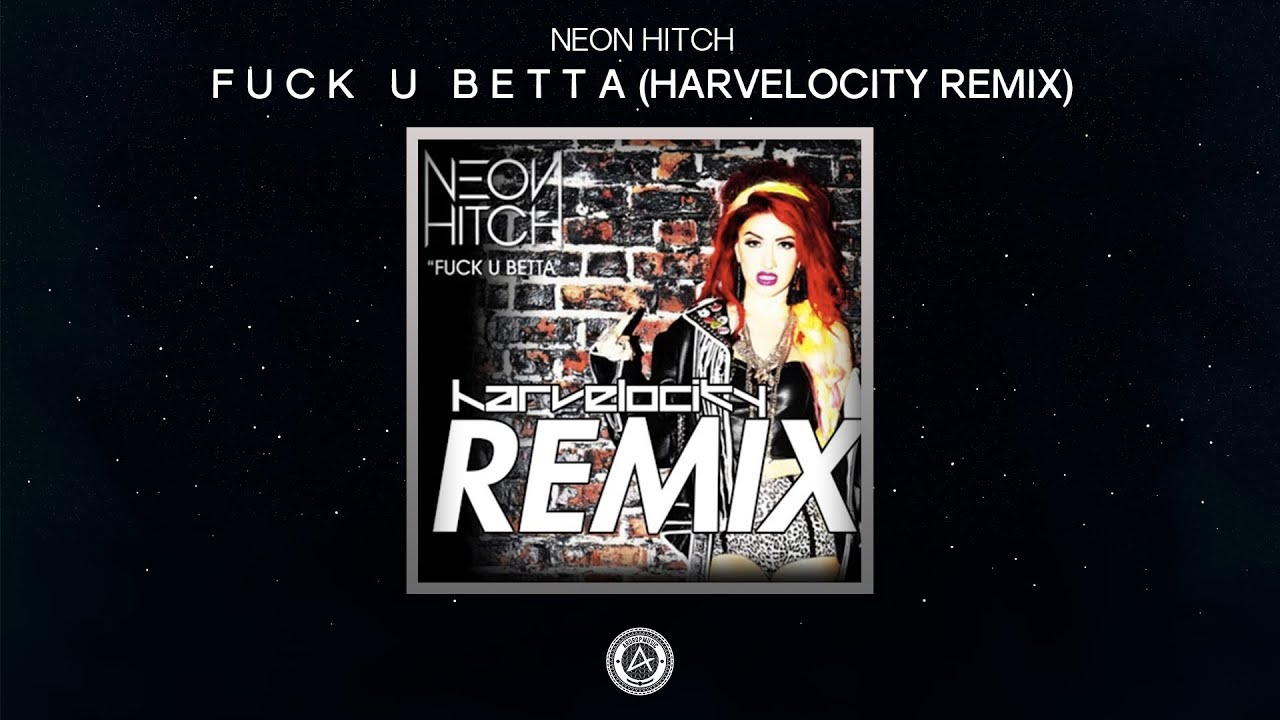 Neon Hitch - Fuck U Betta (Harvelocity Remix) [Free DL] - YouTube