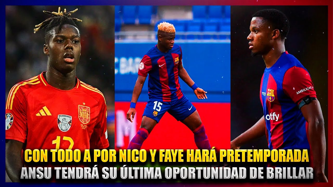 NICO DEBE SER LA PRIORIDAD MÁXIMA | FAYE Y ANSU TENDRAN OPORTUNIDADES ...