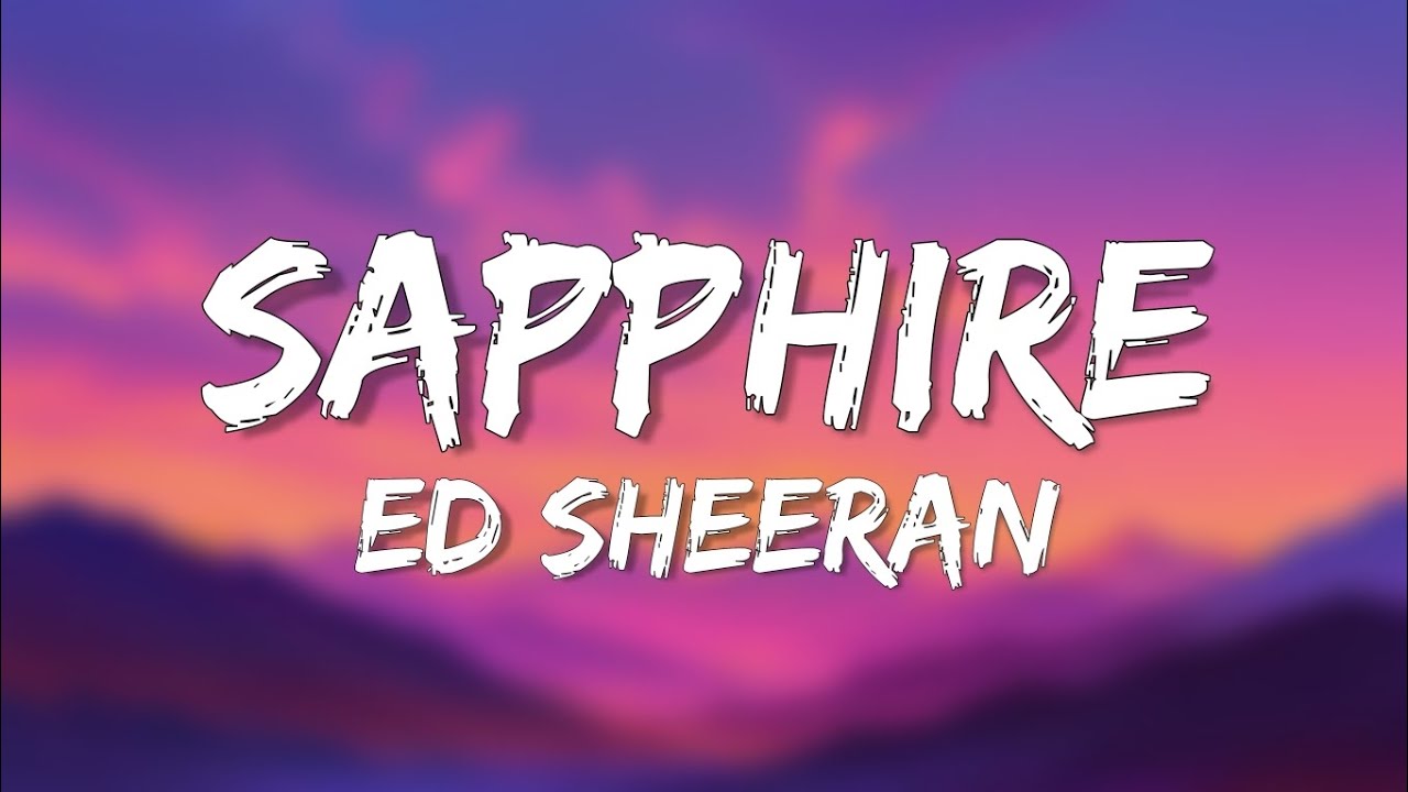 Ed Sheeran - Sapphire (Lyrics) "Touchin' on your body while you're ...