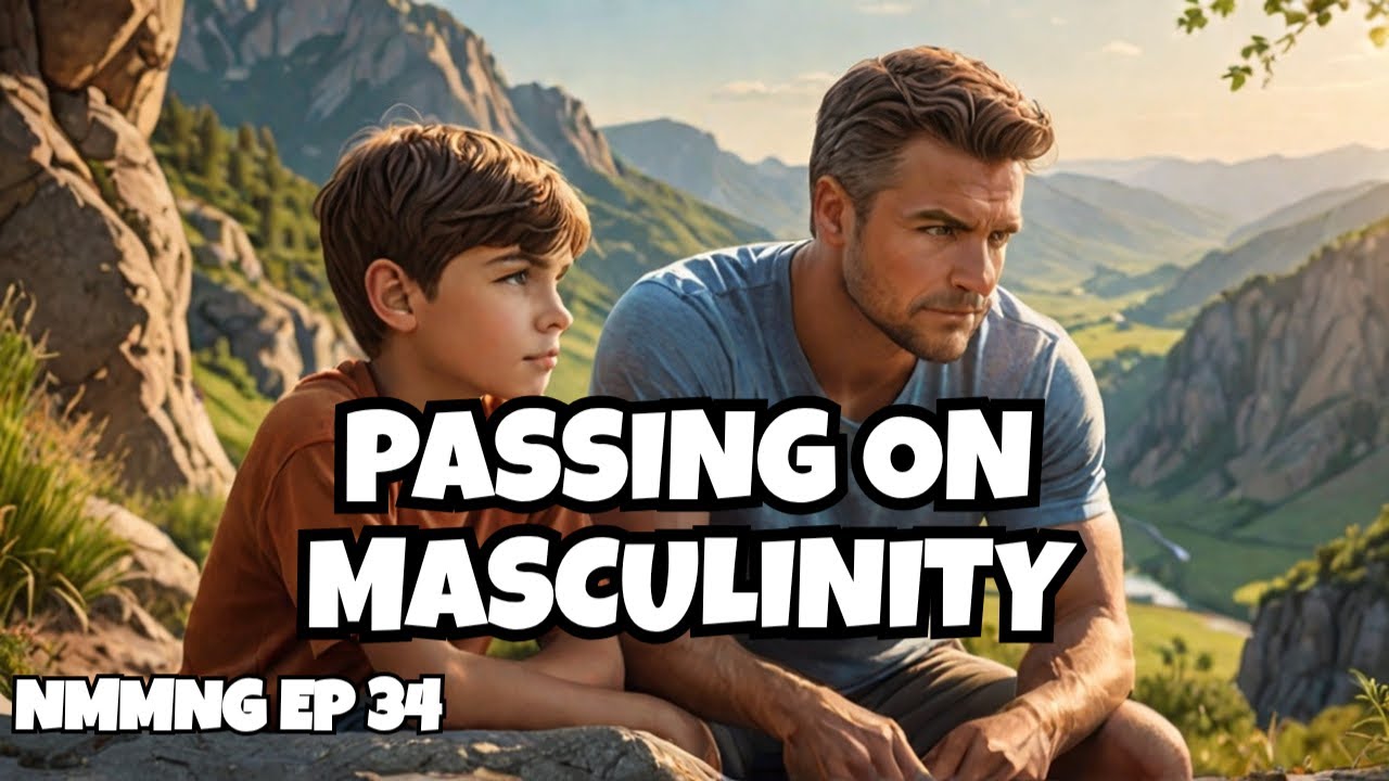 NMMNG Ep 34 Passing On Masculinity (We Are the Examples for Those Who ...