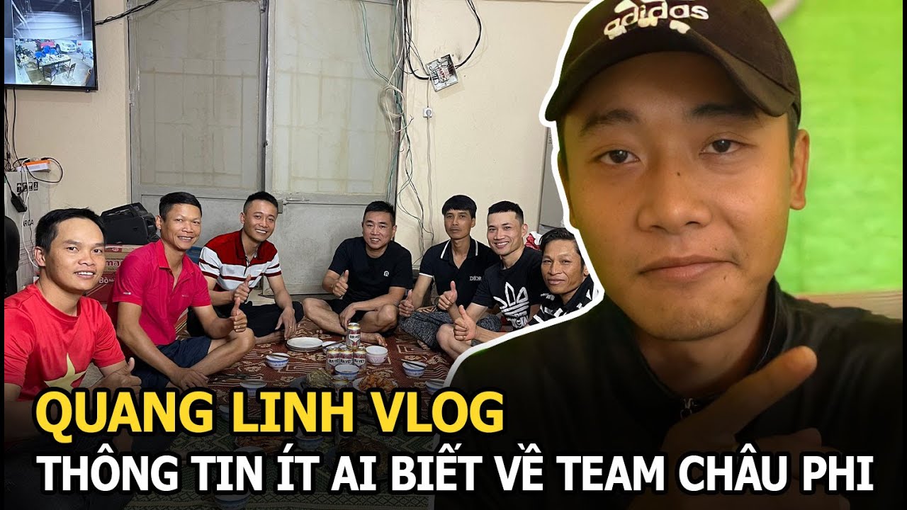 Quang Linh Vlog và thông tin ít ai biết về team Châu Phi: Ai là trợ thủ ...