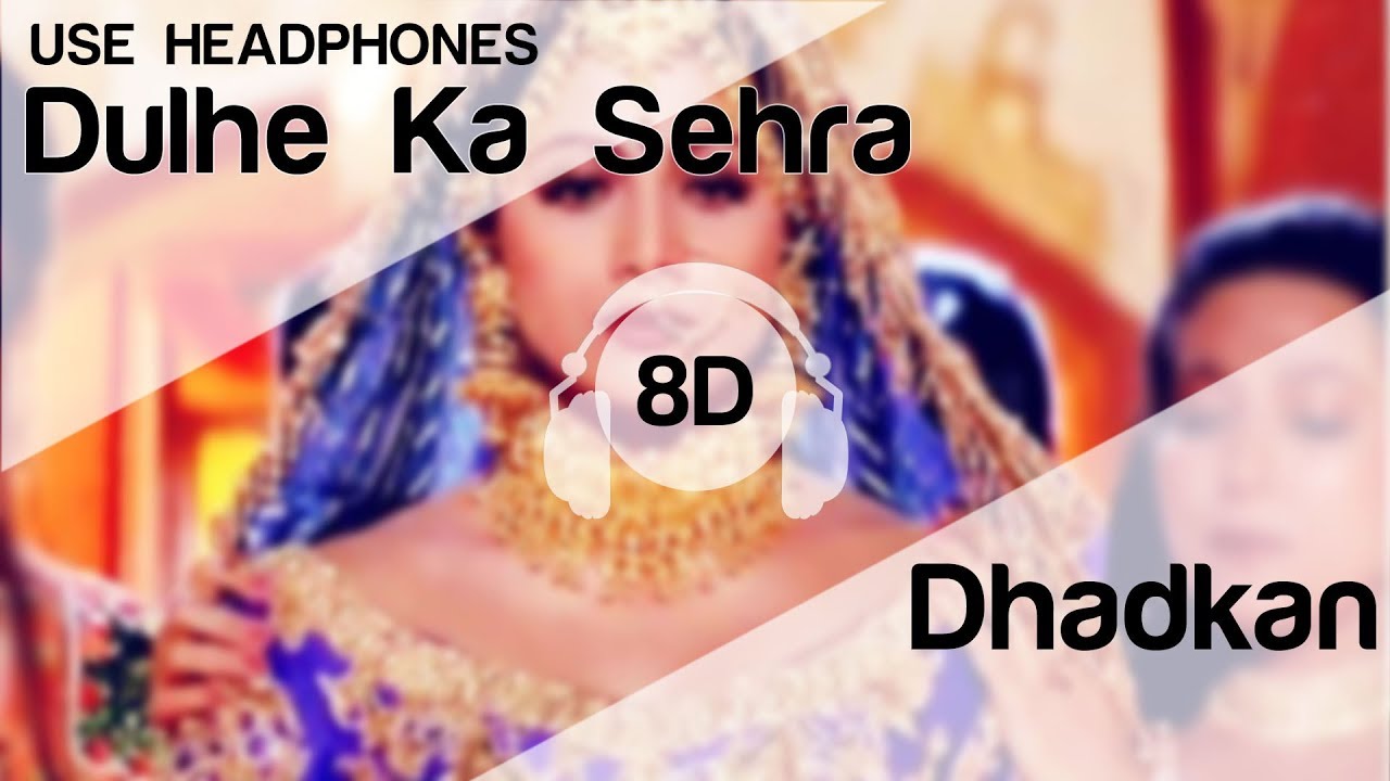 Dulhe Ka Sehra 8D Audio Song - Dhadkan (Akshay Kumar | Shilpa Shetty ...