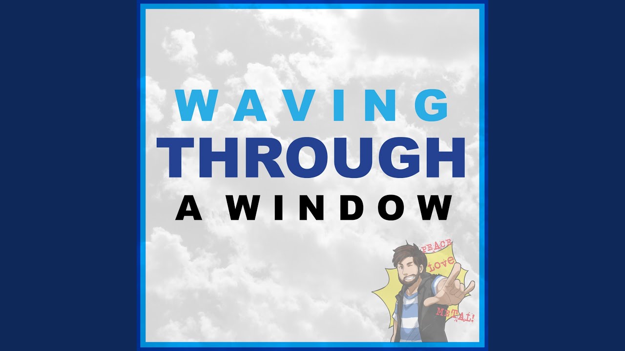 Waving Through a Window - YouTube