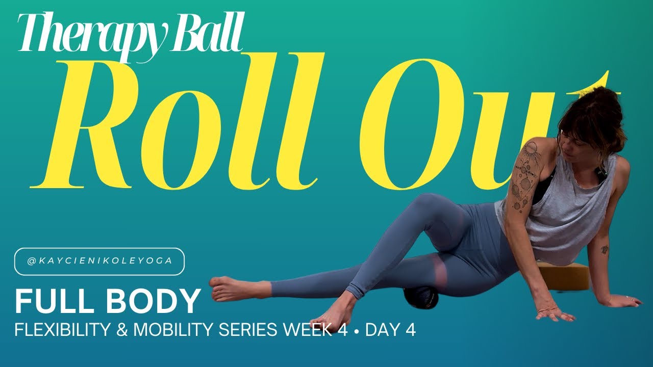 Full Body Therapy Ball Roll Out: Week 4 Day 4 Yoga Flexibility ...