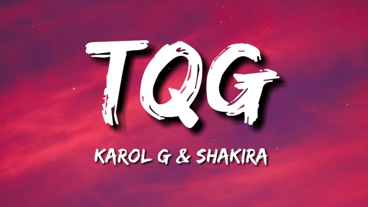 KAROL G, Shakira - TQG (Lyrics /Letras) - YouTube