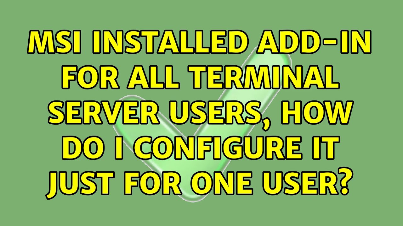 MSI installed add-in for all terminal server users, how do I configure ...
