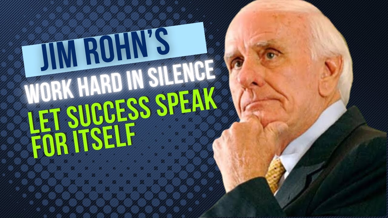 Work Hard in Silence & Let Success Speak for Itself Jim Rohn Motivation ...