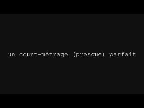UN COURT-MÉTRAGE (PRESQUE) PARFAIT