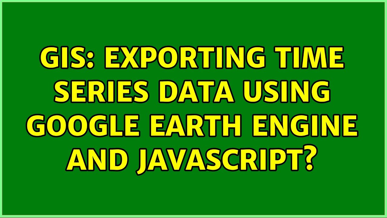 GIS: Exporting Time Series Data using Google Earth Engine and JavaScript? - YouTube