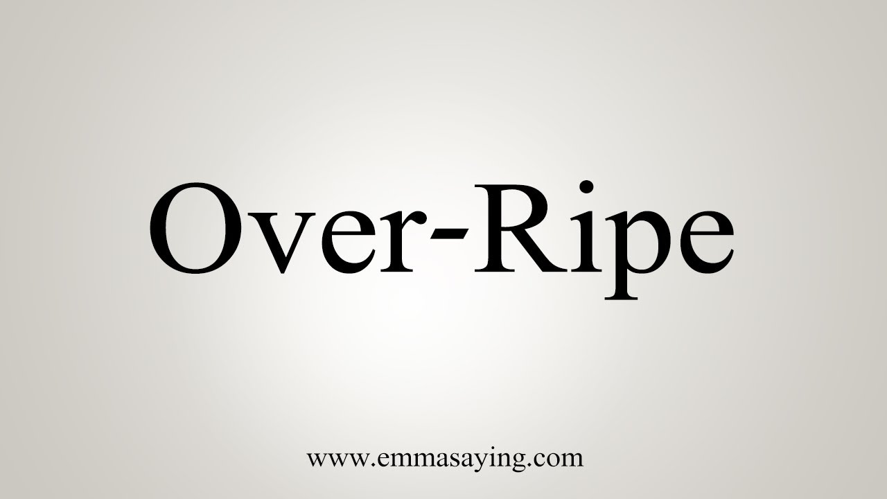 How To Say Over Ripe YouTube how-to-say-over-ripe-youtube