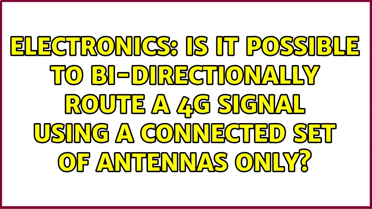 Is it possible to bi-directionally route a 4G signal using a connected ...