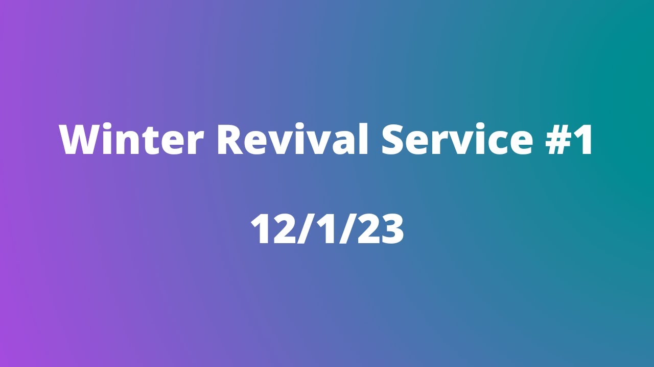 12/1/23 Winter Revival Service #1 - YouTube