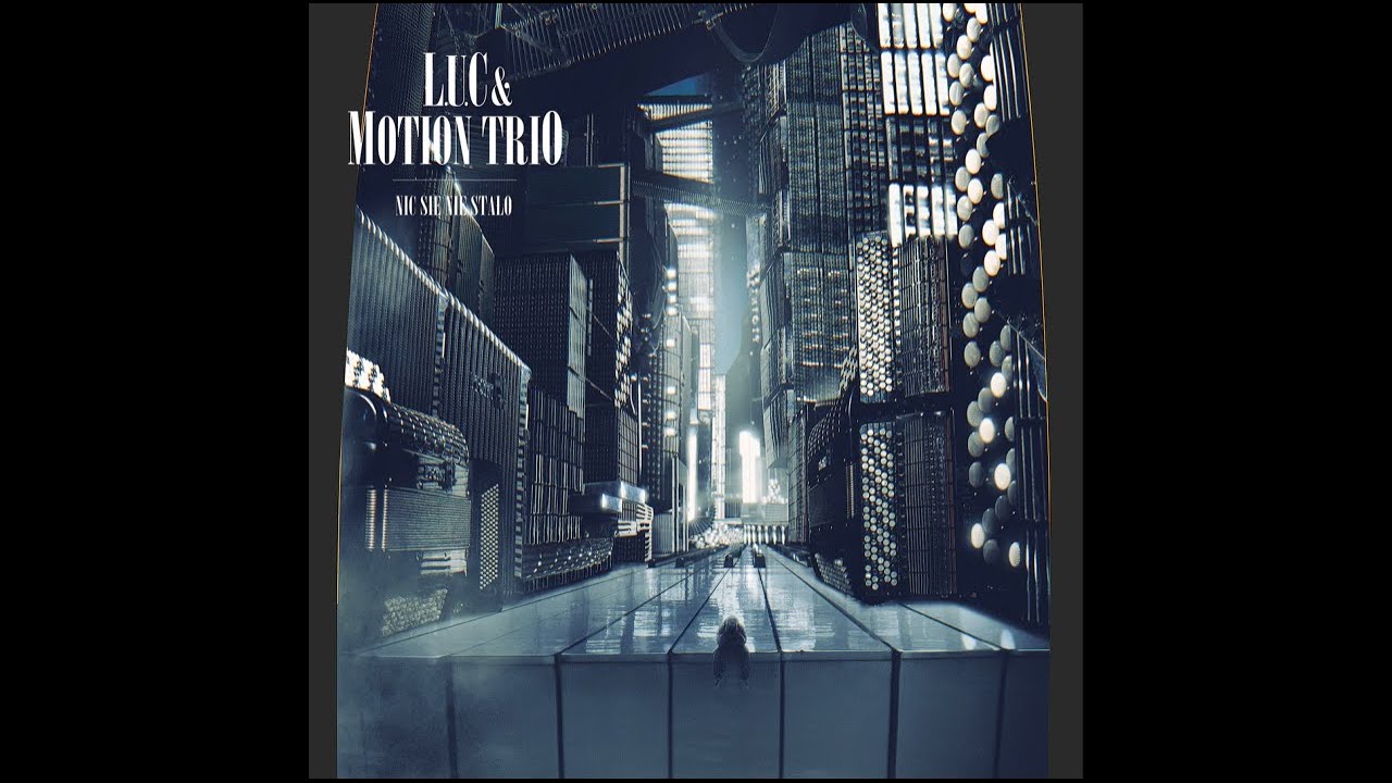 L.U.C. & Motion Trio feat. Vienio - Epopeja Codzienności - YouTube