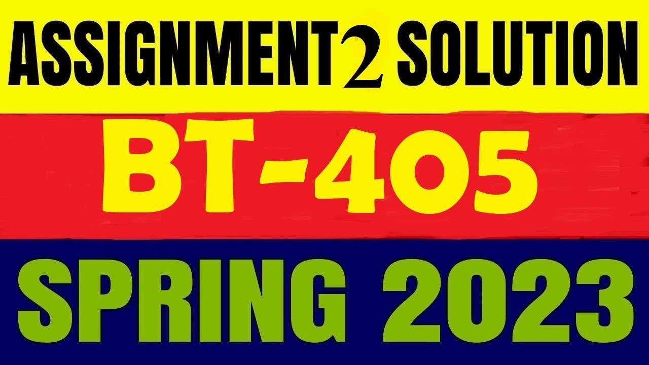 BT405 Assignment No.02 Spring 2023 100% Perfect Solution Provided by VU Solution Academy - YouTube
