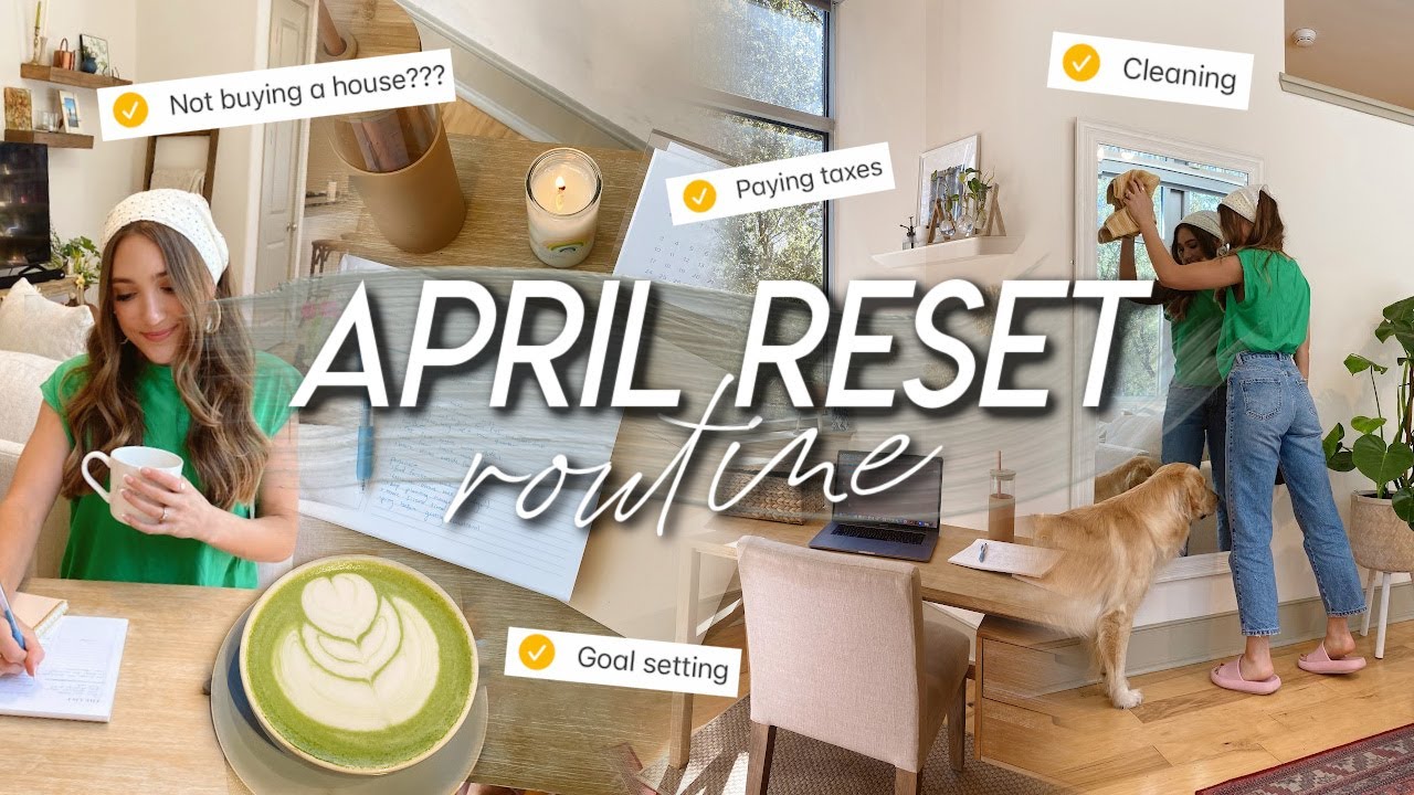 APRIL MONTHLY RESET | goal setting, *not* buying a house?, cleaning ...