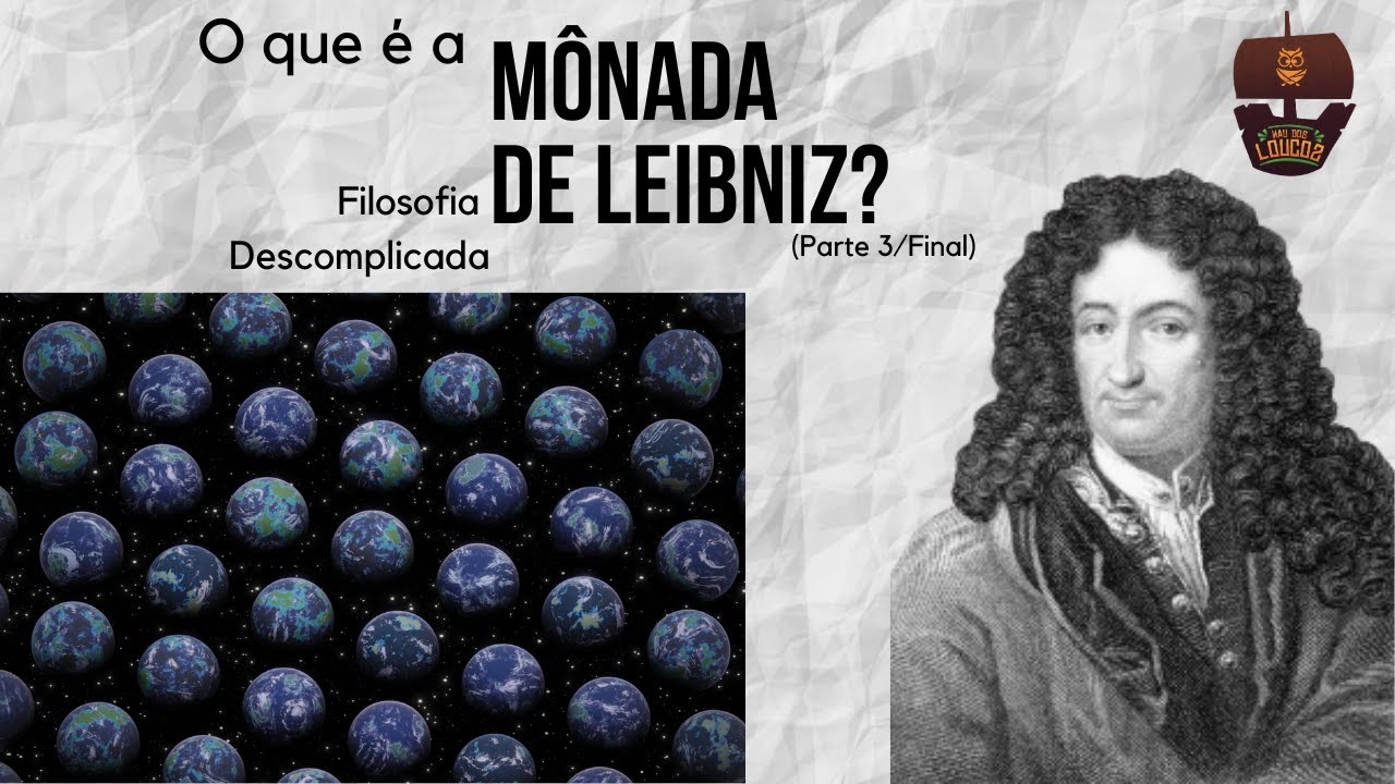 O que é a Mônada de Leibniz? (Parte 3 / Final) | Filosofia ...