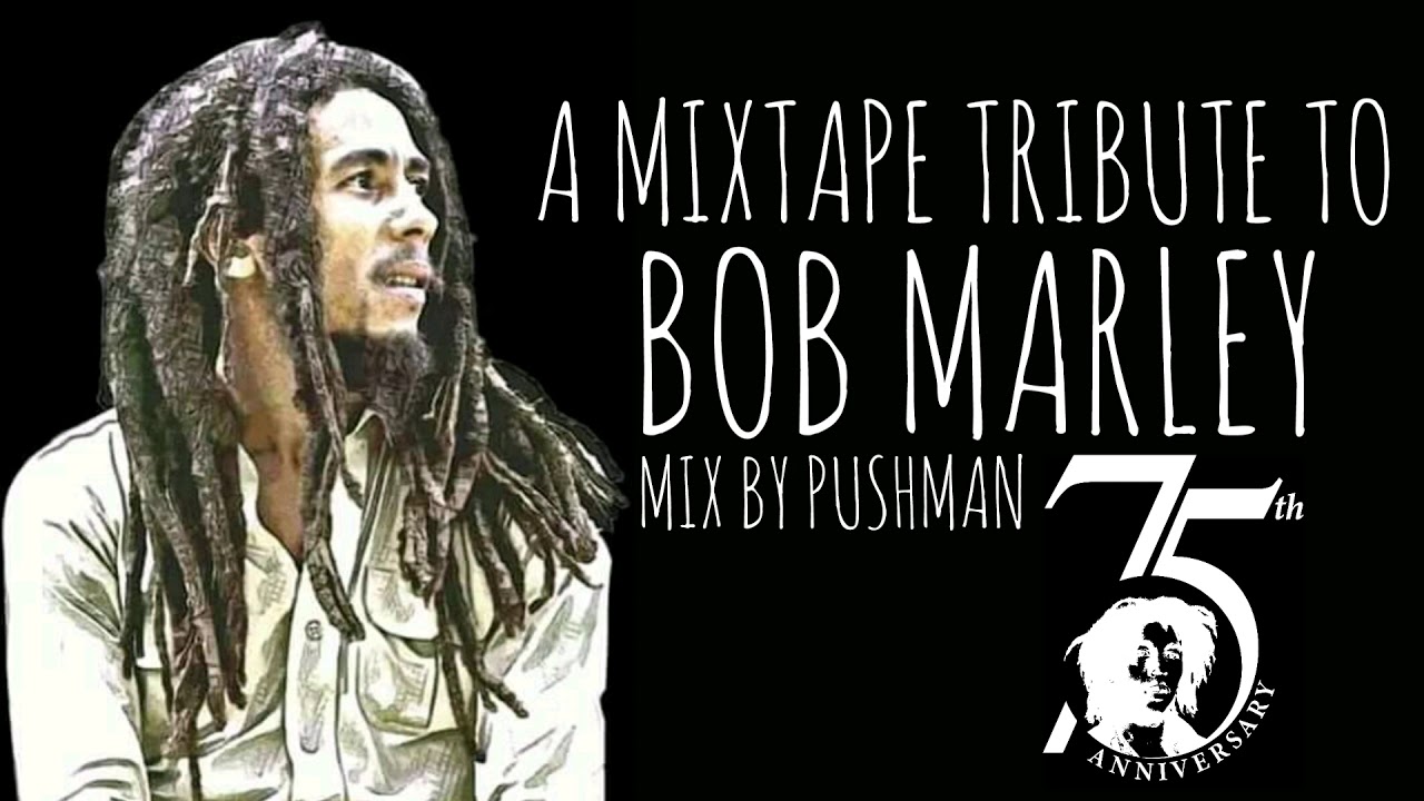 A MIXTAPE TRIBUTE TO BOB MARLEY mix by Pushman - YouTube