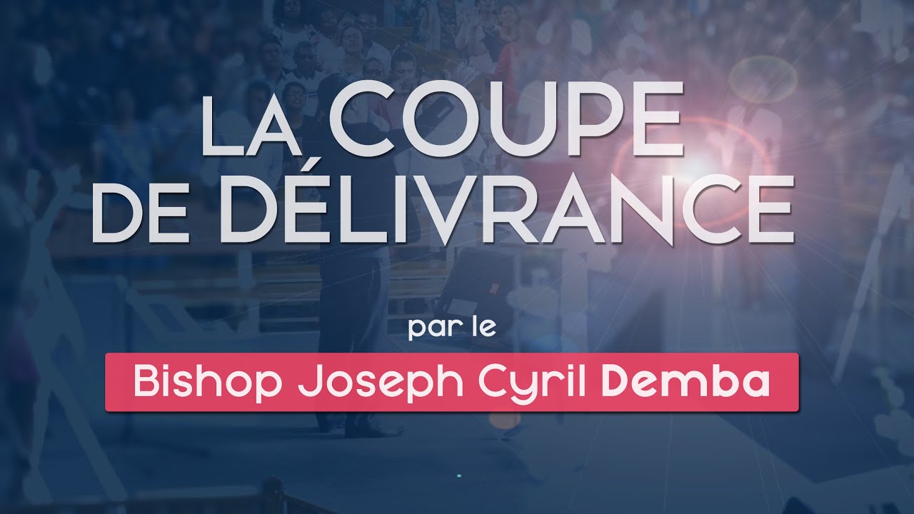 La Coupe de Délivrance | Bishop Joseph Cyril Demba - YouTube