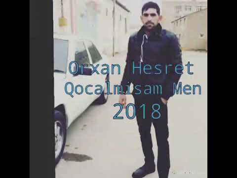 Orxan Hesret Qocalmisam Men 2018